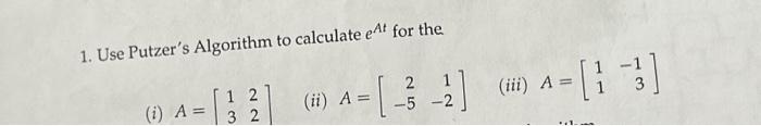 Solved 1 Use Putzer S Algorithm To Calculate Eat For The