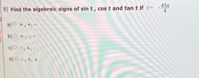 Solved 8) Find the algebraic signs of sint,cost and tant if | Chegg.com
