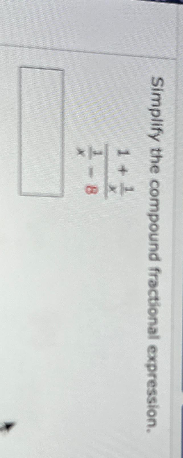 Solved Simplify the compound fractional expression.1+1x1x-8 | Chegg.com