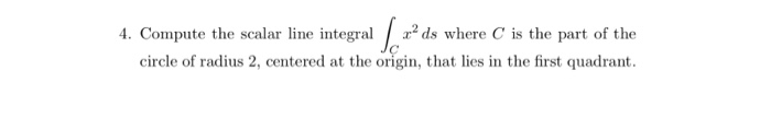 Solved 4. Compute the scalar line integral / r ds where is | Chegg.com