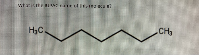 Solved What is the IUPAC name of this molecule? .CH3 H3C | Chegg.com