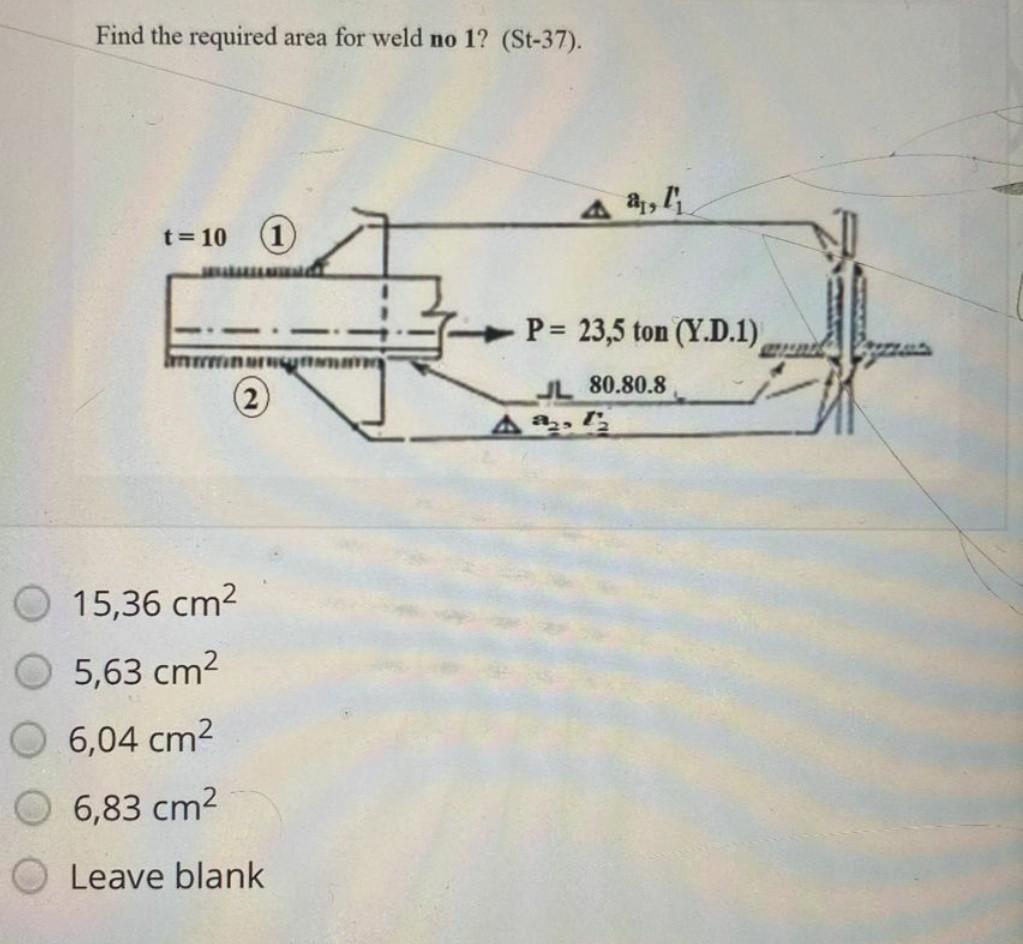 Solved Find the required area for weld no 1? (St-37). 15,36 | Chegg.com
