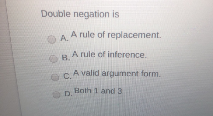 Solved Double negation is A. A rule of replacement. B. A | Chegg.com