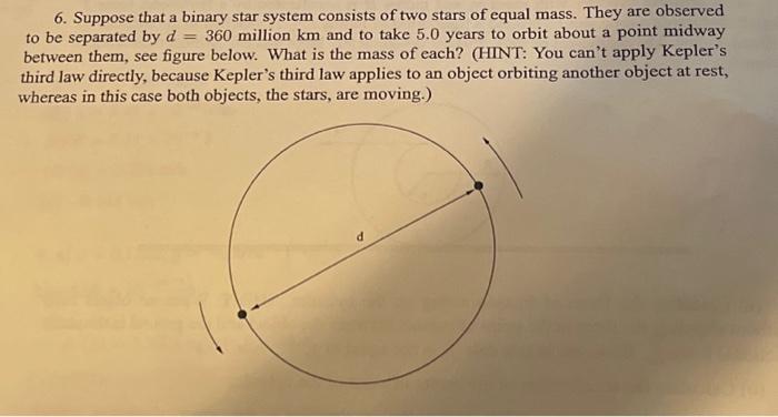 6. Suppose that a binary star system consists of two | Chegg.com