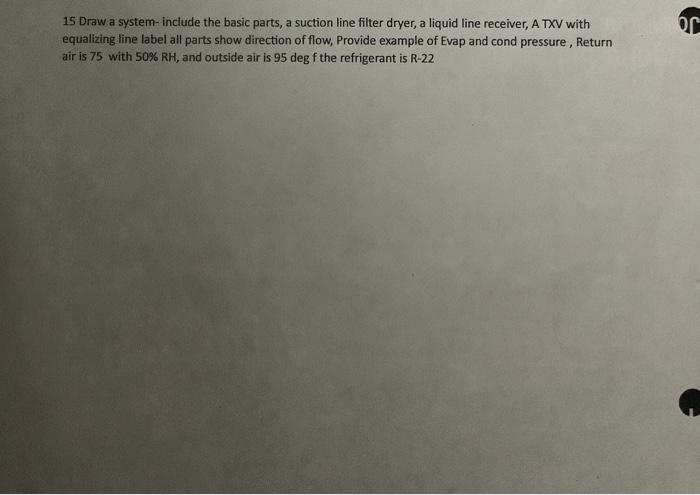 Solved 15 Draw a system-include the basic parts, a suction | Chegg.com