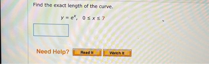 Solved Find the exact length of the curve. y=ex,0≤x≤7 | Chegg.com
