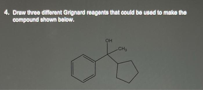 Solved 4. Draw three different Grignard reagents that could | Chegg.com