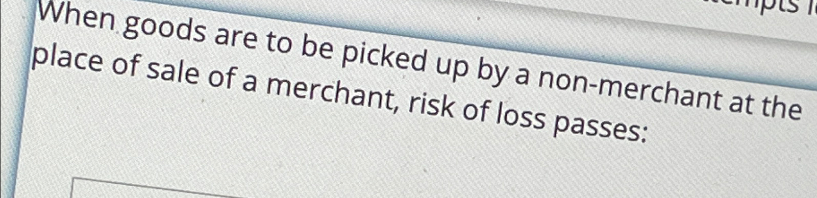 Solved When goods are to be picked up by a non-merchant at | Chegg.com