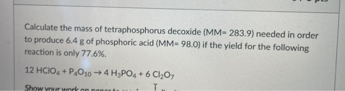 Solved Calculate the mass of tetraphosphorus decoxide (MM= | Chegg.com