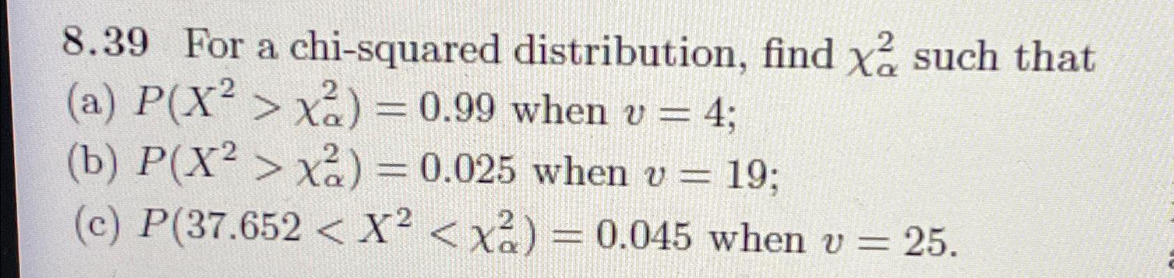 Solved 8.39 ﻿For a chi-squared distribution, find χα2 ﻿such | Chegg.com