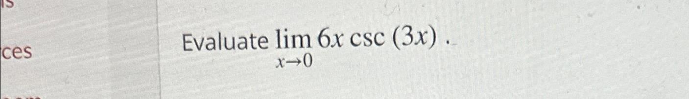 Solved Evaluate limx→06xcsc(3x) | Chegg.com