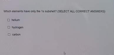 Solved Which elements have only the is subshell? (SELECT ALL | Chegg.com