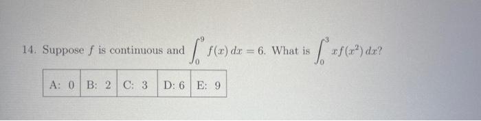 Solved 14. Suppose f is continuous and ∫09f(x)dx=6. What is | Chegg.com