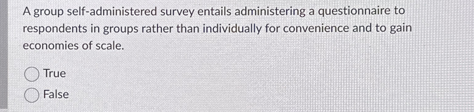 Solved A group self-administered survey entails | Chegg.com