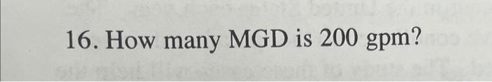 Solved 16. How many MGD is 200gpm ? | Chegg.com