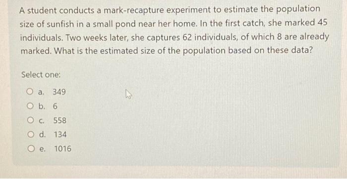 Solved A student conducts a mark-recapture experiment to | Chegg.com