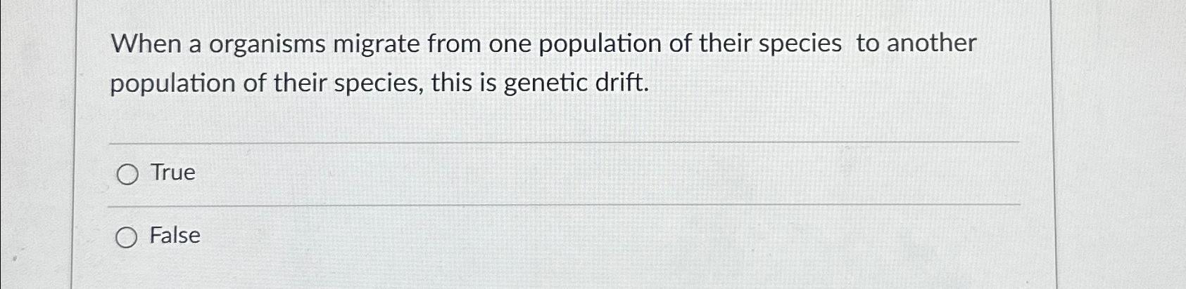 Solved When a organisms migrate from one population of their | Chegg.com