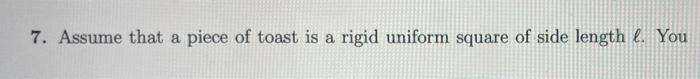 Solved 7. Assume that a piece of toast is a rigid uniform | Chegg.com