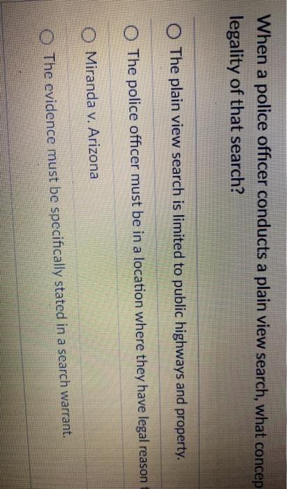 Solved When a police officer conducts a plain view search, | Chegg.com