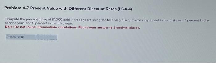 Solved Problem 4-7 Present Value with Different Discount | Chegg.com
