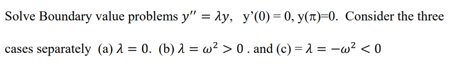 Solved Solve Boundary value problems y''=λy,y'(0)=0,y(π)=0. | Chegg.com