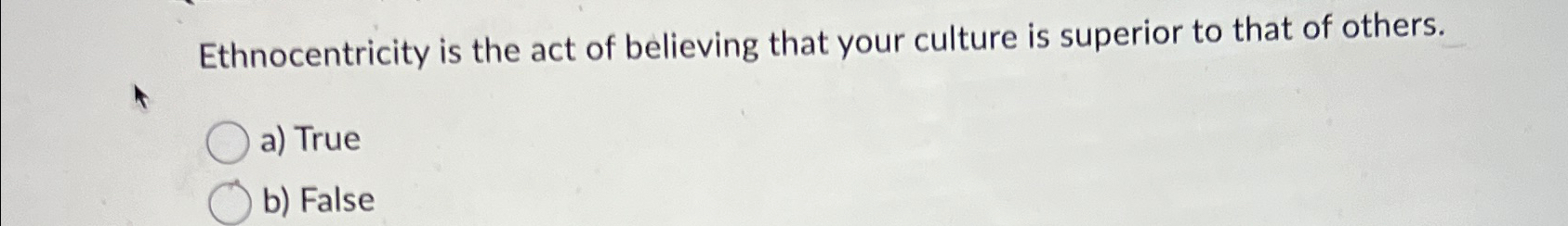 Solved Ethnocentricity is the act of believing that your | Chegg.com