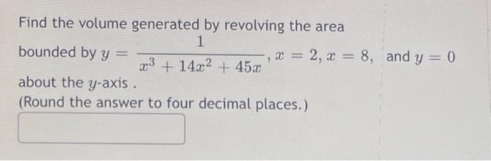 Solved Find the volume generated by revolving the area | Chegg.com