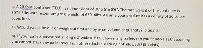 Solved 5. A 20 foot container (TEU) has dimensions of 20' X | Chegg.com