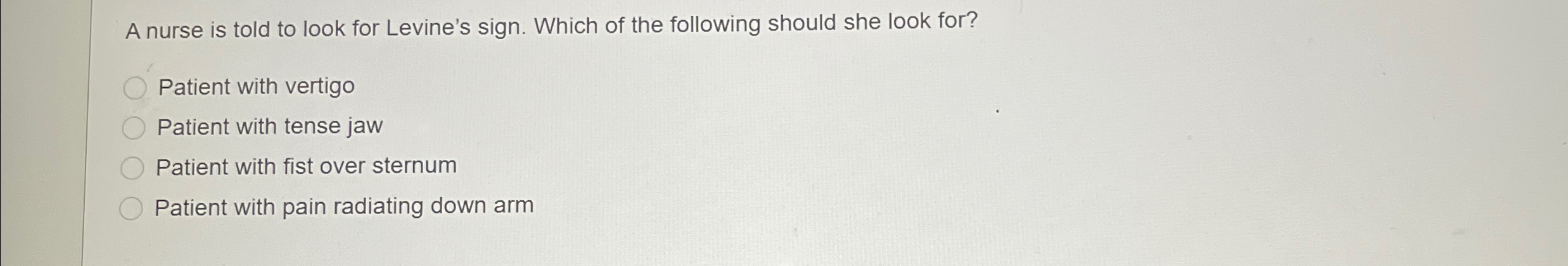 Solved A nurse is told to look for Levine's sign. Which of | Chegg.com