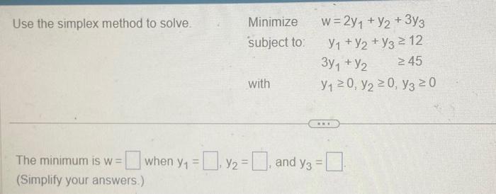 Solved Use the simplex method to solve. Minimize subject | Chegg.com