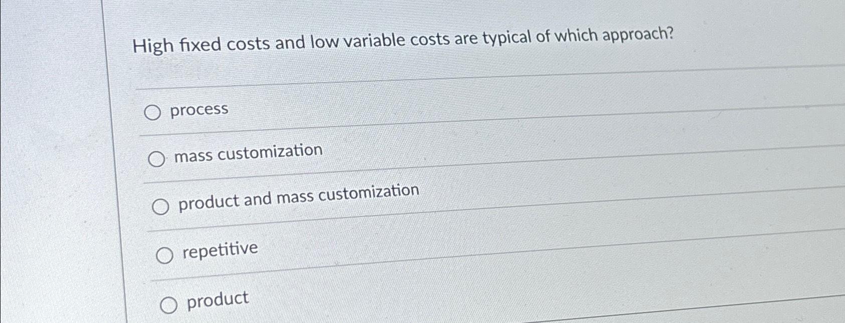 Solved High fixed costs and low variable costs are typical | Chegg.com