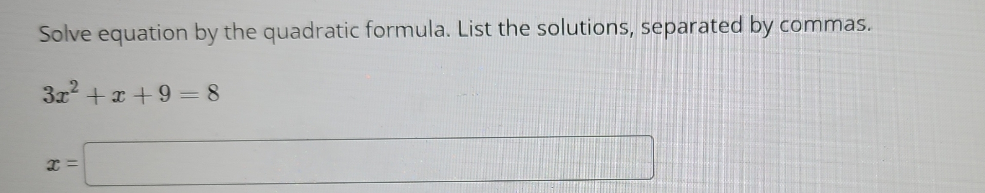 Solved Solve equation by the quadratic formula. List the | Chegg.com