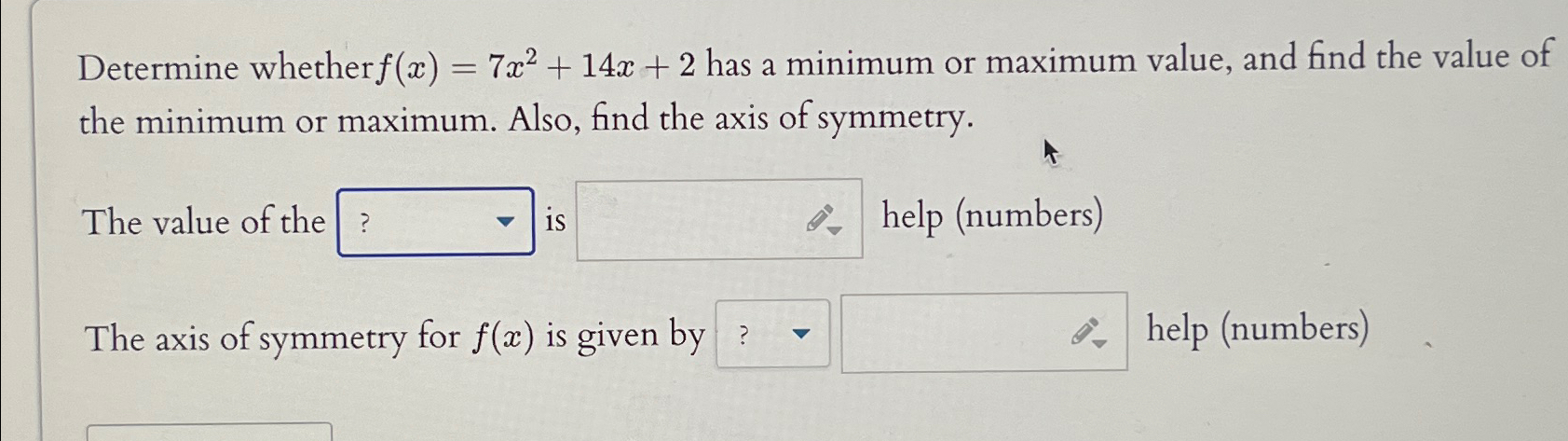 Solved Determine whether f(x)=7x2+14x+2 ﻿has a minimum or | Chegg.com