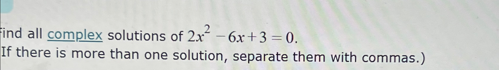 Solved find all complex solutions of 2x2-6x+3=0.If there is | Chegg.com