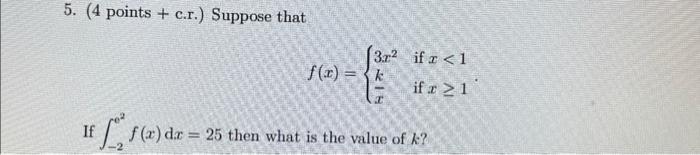 Solved 5. (4 points + c.r. ) Suppose that f(x)={3x2xk if x
