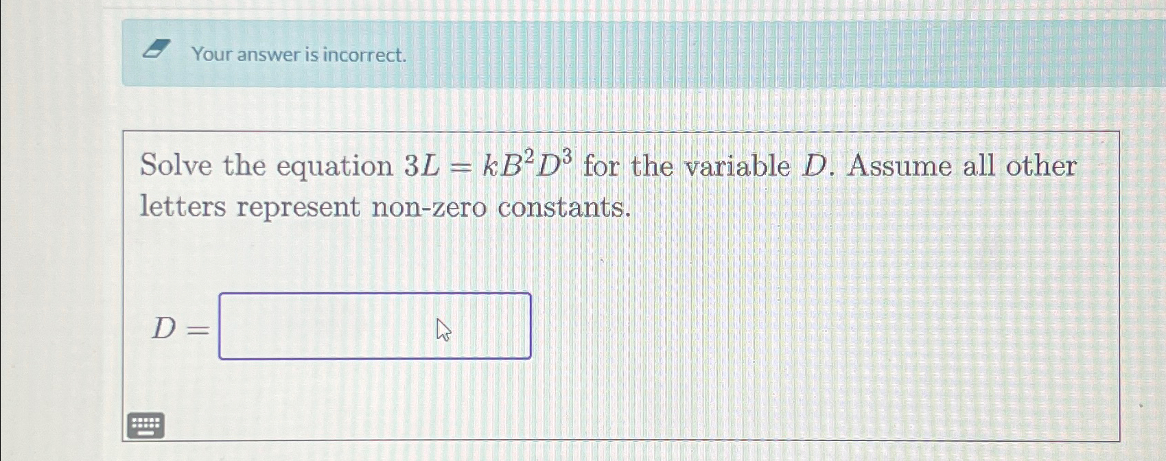 Solved Solve the equation 3L=kB2D3 ﻿for the variable D. | Chegg.com