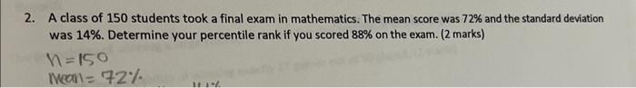 Solved 2. A class of 150 students took a final exam in | Chegg.com