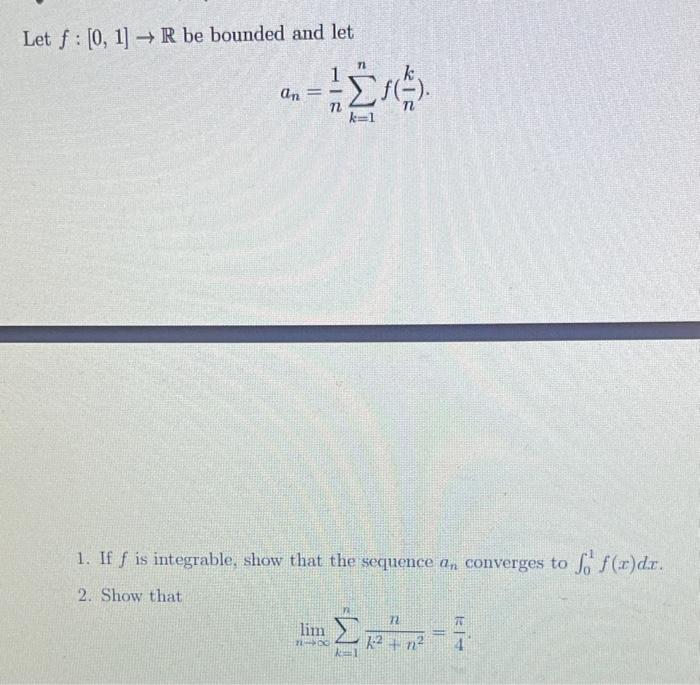 Solved Let f:[0,1]→R be bounded and let an=n1∑k=1nf(nk) 1. | Chegg.com