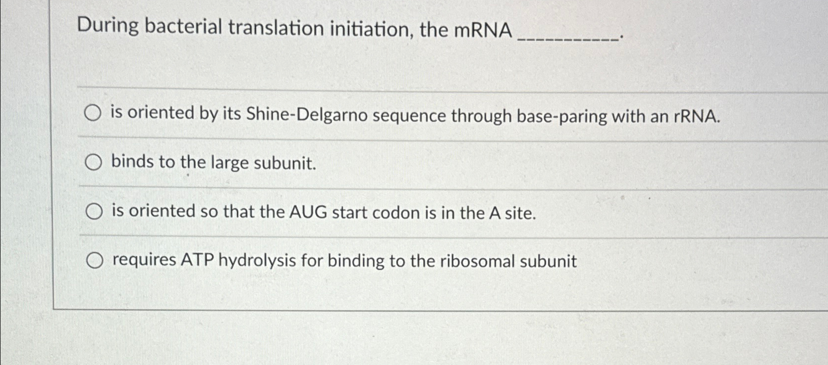 Solved During bacterial translation initiation, the mRNAis | Chegg.com