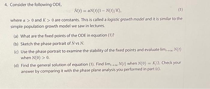 Solved 4. Consider the following ODE, N˙(t)=αN(t)(1−N(t)/K), | Chegg.com