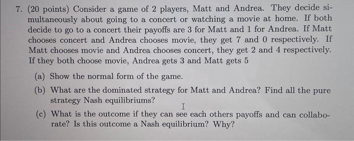 Solved 7. (20 points) Consider a game of 2 players, Matt and | Chegg.com Solved 7. (20 points) Consider a game of 2 players, Matt and | Chegg.com