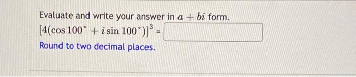 Solved Evaluate and write your answer in a + bi form. [4(cos | Chegg.com