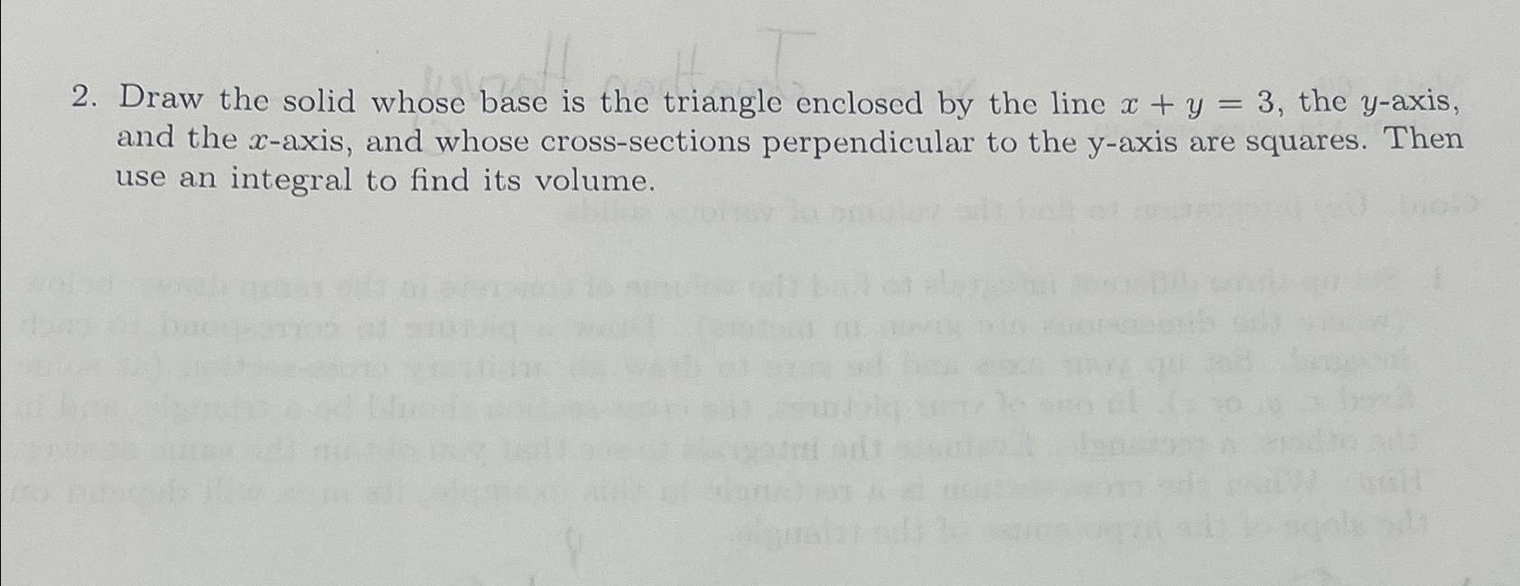 Solved Draw the solid whose base is the triangle enclosed by | Chegg.com