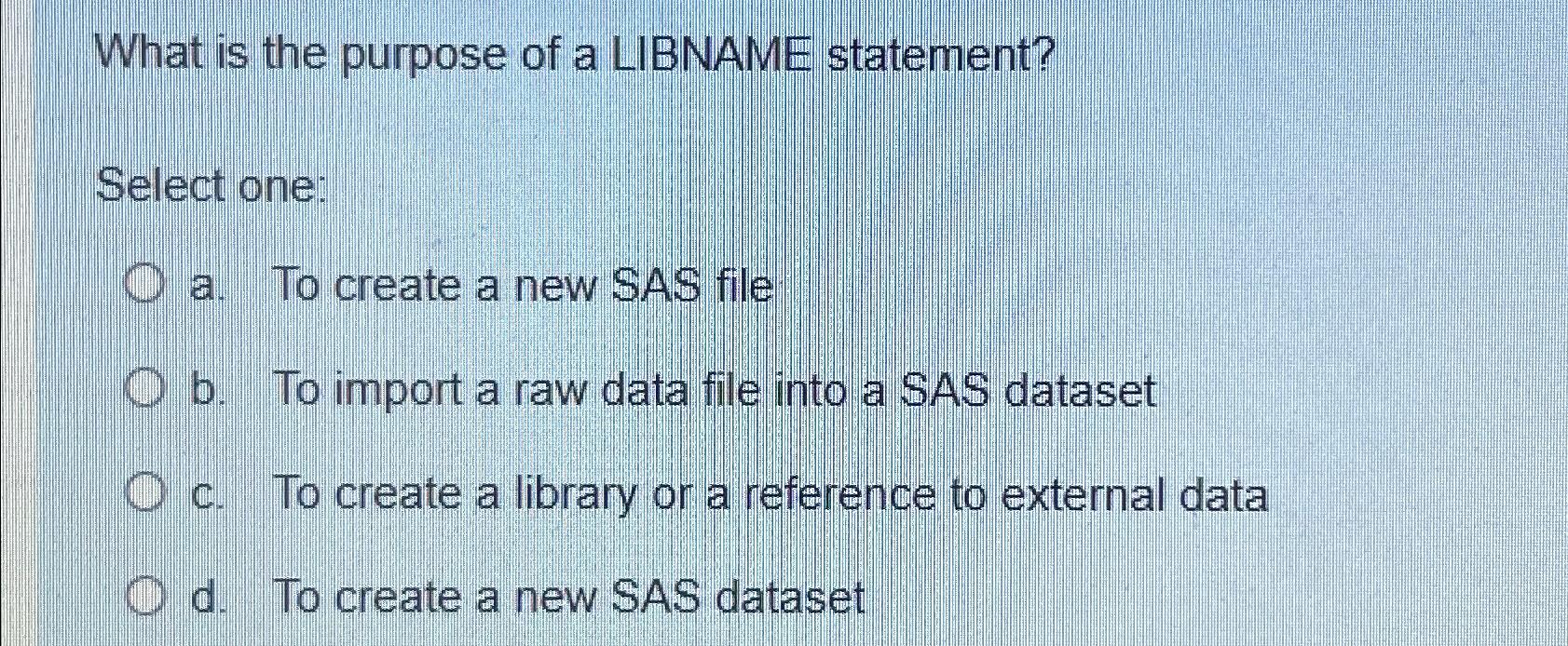 Solved What is the purpose of a LIBNAME statement?Select | Chegg.com