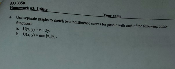 Solved AG 3350 Homework #3: Utility Your name: 4. Use | Chegg.com
