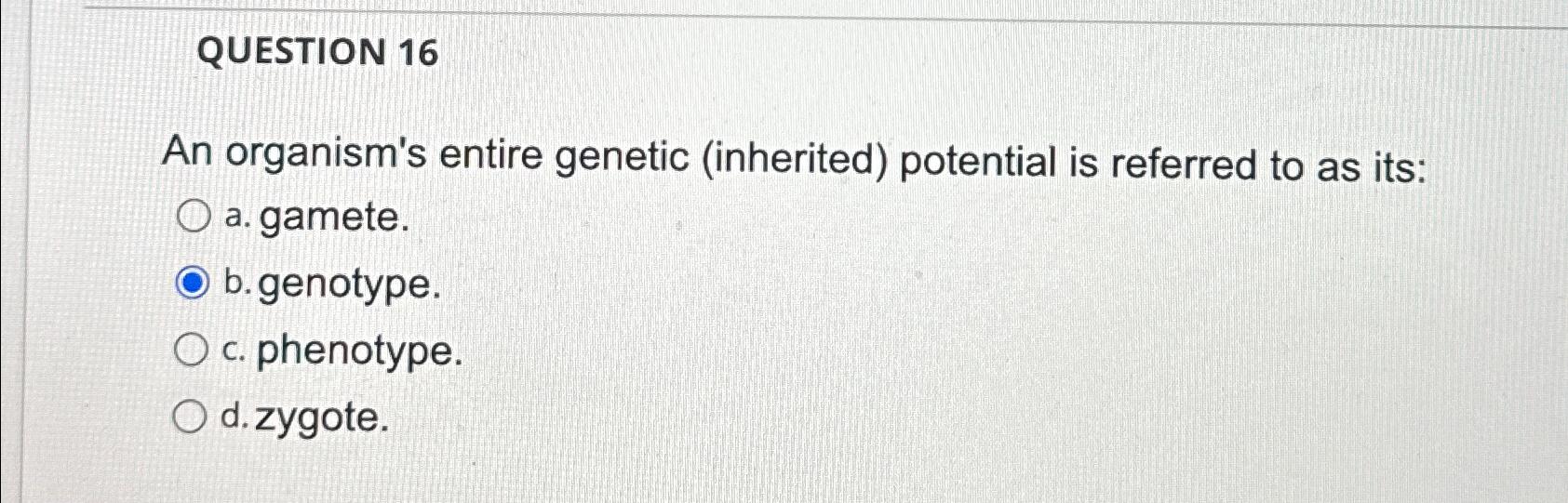 Solved QUESTION 16An organism's entire genetic (inherited) | Chegg.com