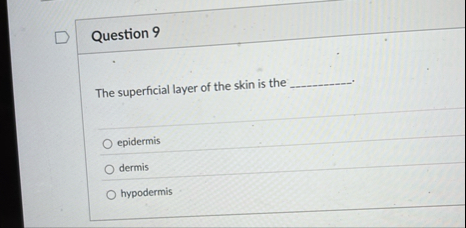 Solved Question 9The superficial layer of the skin is | Chegg.com