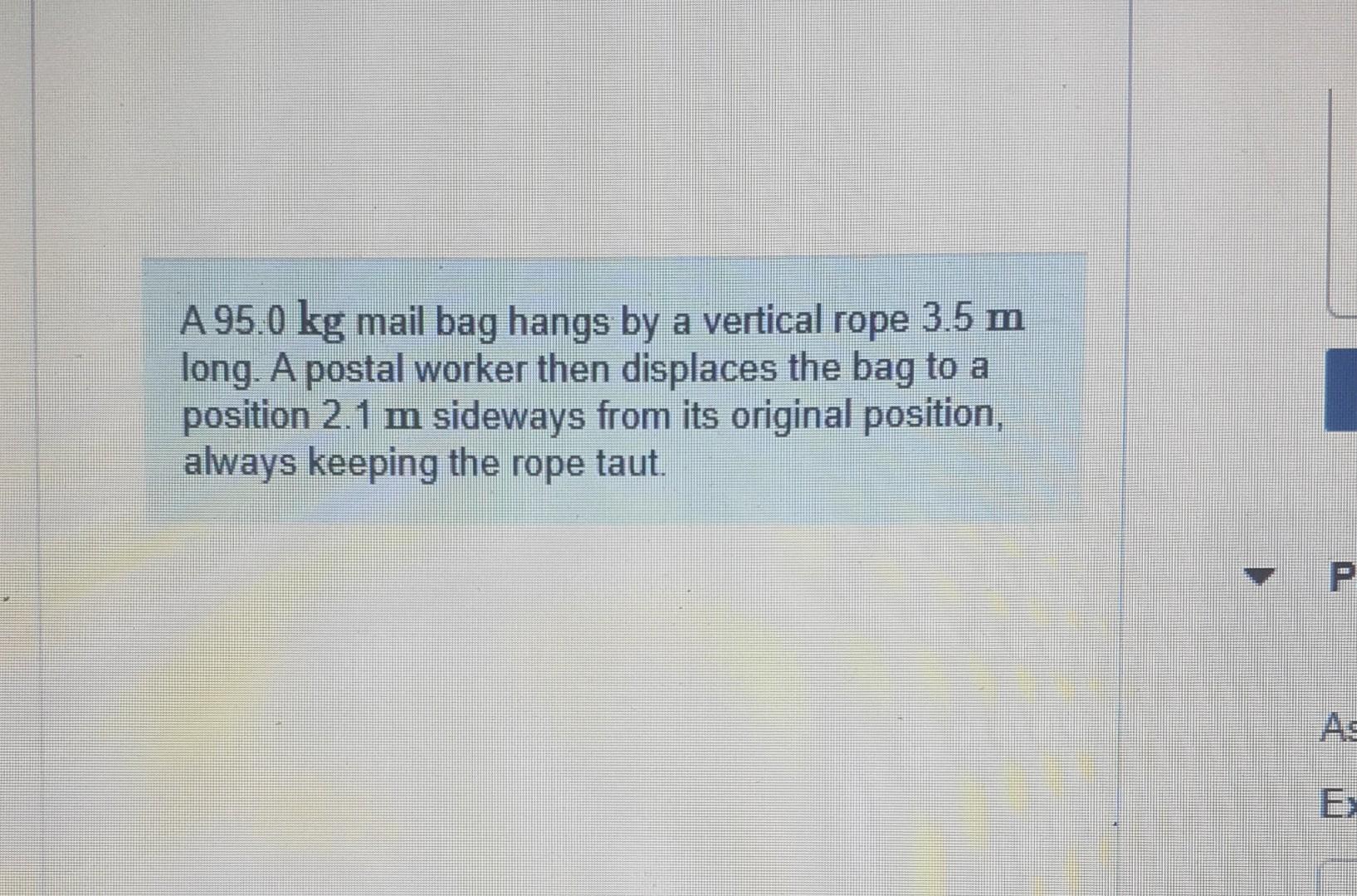 A 95.0 kg mail bag hangs by a vertical rope 3.5 m | Chegg.com