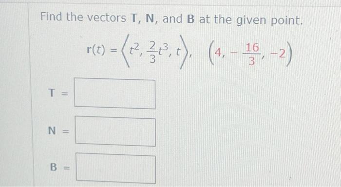 Solved Find the vectors T,N, and B at the given point. | Chegg.com