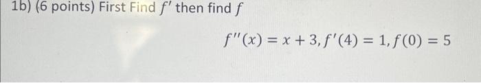 Solved 1b) (6 points) First Find f′ then find f | Chegg.com